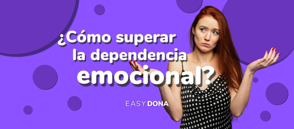 ¿Cómo superar la dependencia emocional? 8 Claves